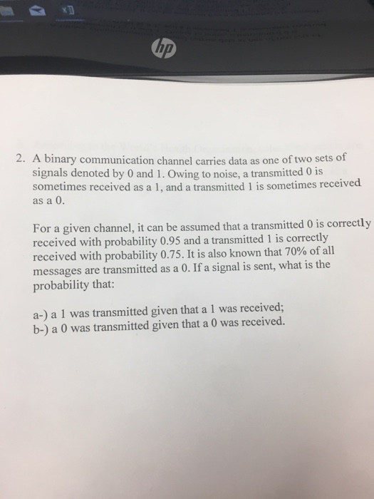 Solved 2. A binary communication channel carries data as one | Chegg.com