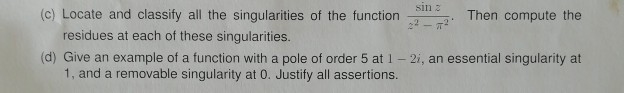 Solved (c) Locate and classify all the singularities of the | Chegg.com