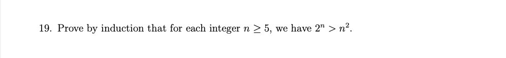 Solved 19. Prove by induction that for each integer n > 5, | Chegg.com