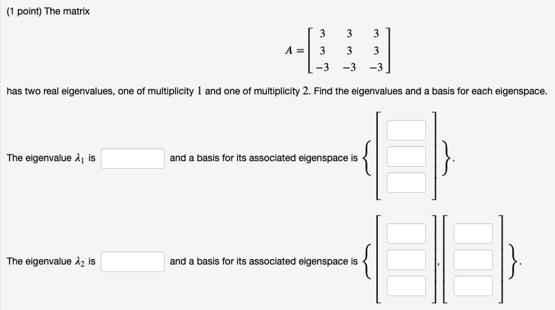 Solved (1 point) The matrix A=⎣⎡33−333−333−3⎦⎤ has two real | Chegg.com