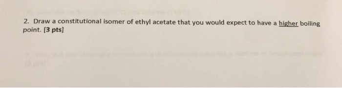 Solved 2. Draw a constitutional isomer of ethyl acetate that | Chegg.com
