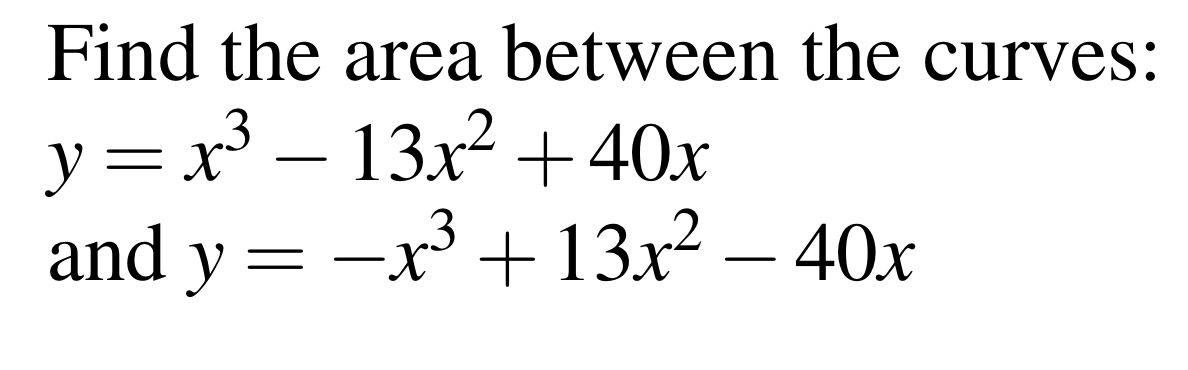 Solved Find the area between the curves:y=x3-13x2+40x ﻿and | Chegg.com