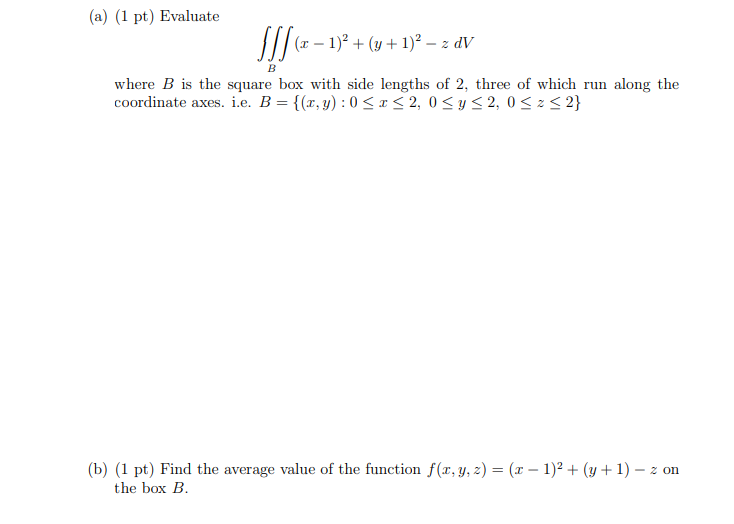 Solved (a) (1 pt) Evaluate ∭B(x−1)2+(y+1)2−zdV where B is | Chegg.com
