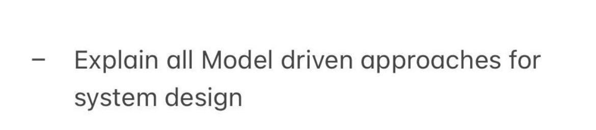 Solved - Explain all Model driven approaches for system | Chegg.com