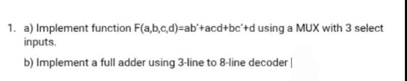 Solved 1. a) Implement function F(a,b,c,d)=ab'tacd+bc+d | Chegg.com