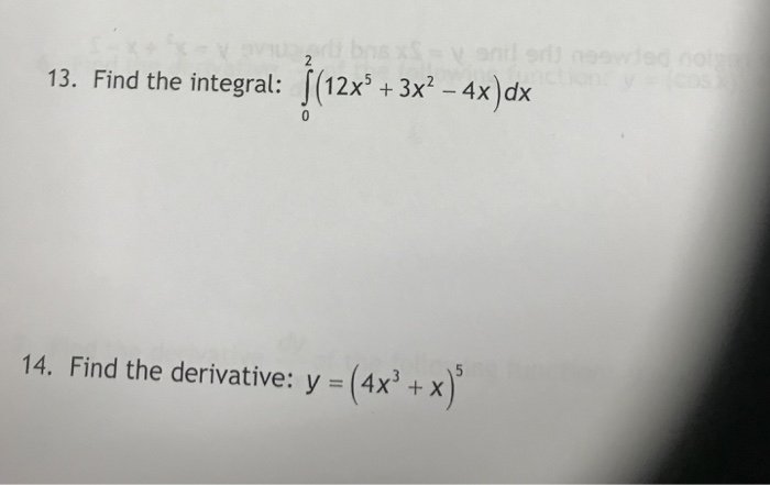 Solved 13. Find the integral: [(12x3 +3x2 -4x)dx 14. Find | Chegg.com
