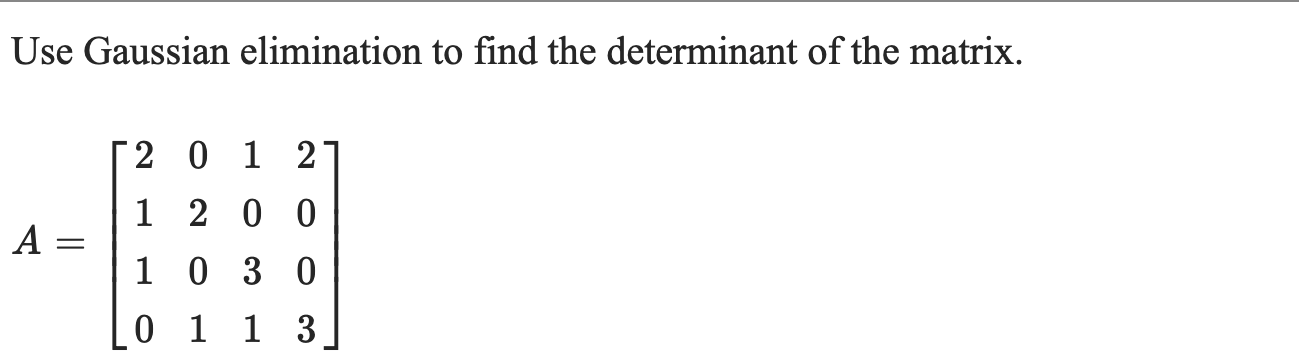 Solved Use Gaussian elimination to find the determinant of | Chegg.com