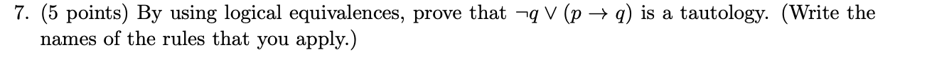 Solved 7. (5 points) By using logical equivalences, prove | Chegg.com