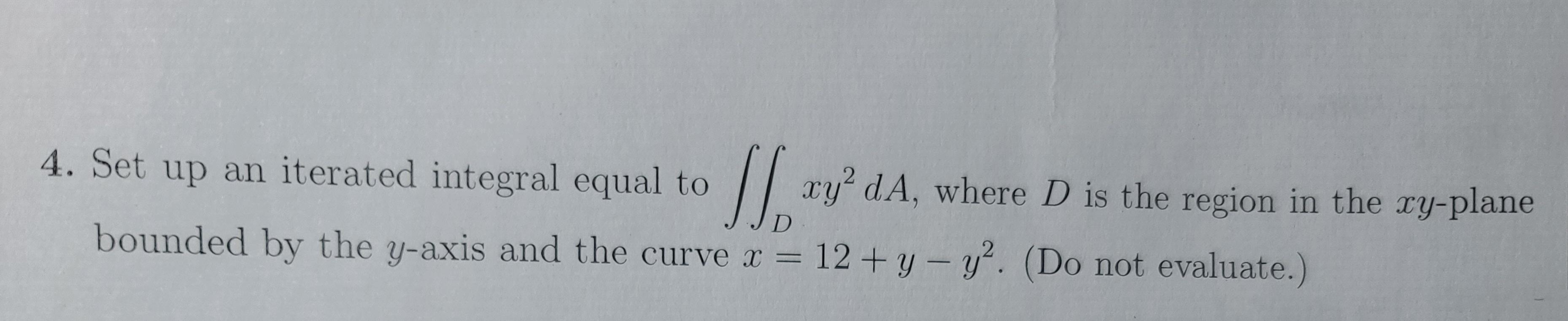 Solved 4. Set up an iterated integral equal to ∬Dxy2dA, | Chegg.com