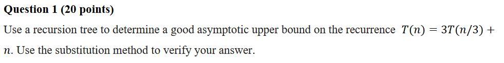 Solved Question 1 20 Points Use A Recursion Tree To 5788