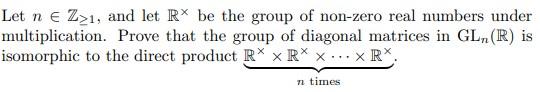 Solved Let n∈Z≥1, and let R×be the group of non-zero real | Chegg.com
