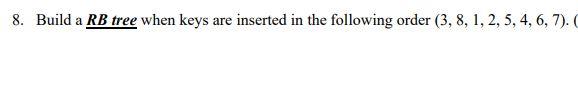 Solved 8. Build a RB tree when keys are inserted in the | Chegg.com