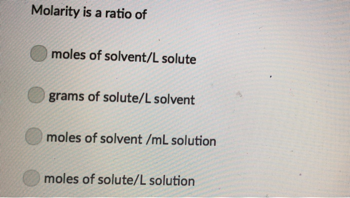 Solved Molarity is a ratio of moles of solvent/L solute | Chegg.com