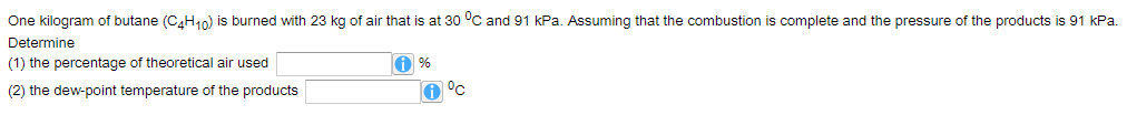 Solved One kilogram of butane (C4H10) is burned with 23 kg | Chegg.com