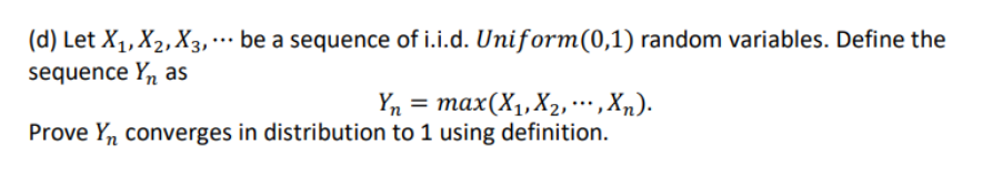 Solved (d) Let X1,X2,X3,⋯ be a sequence of i.i.d. Uniform | Chegg.com
