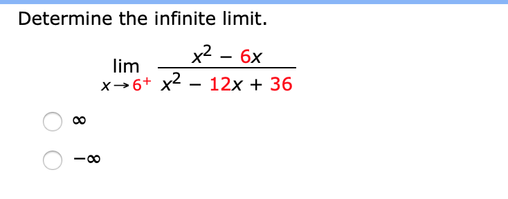 Solved Determine the infinite limit. x2 - 6x lim x+6+ x2 – | Chegg.com