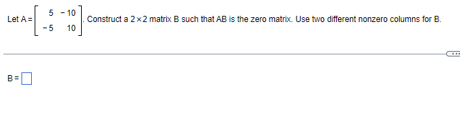 Solved Let A=[5−5−1010]. Construct a 2×2 matrix B such that | Chegg.com