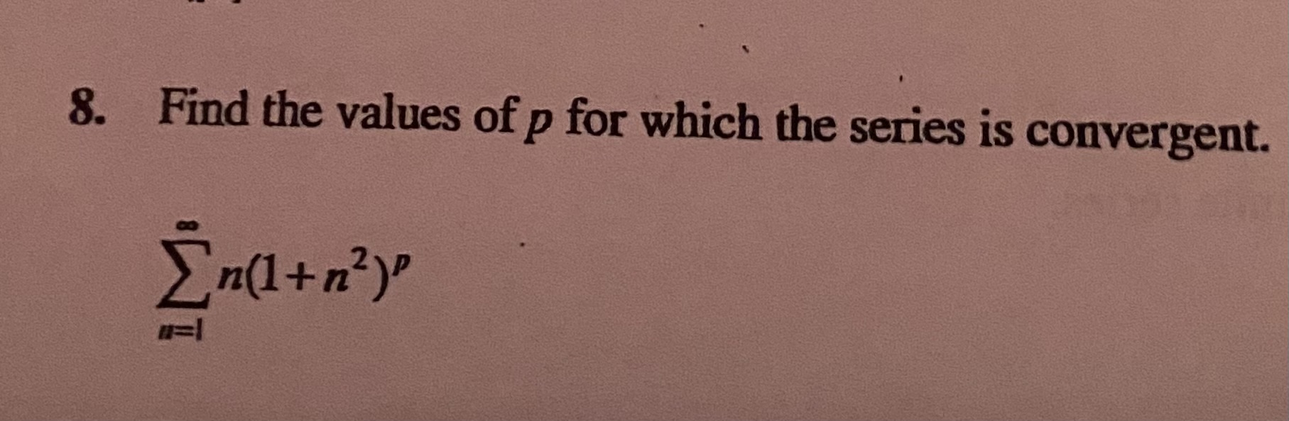 Solved 8. Find the values of p for which the series is | Chegg.com