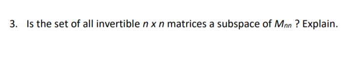 Solved 3. Is the set of all invertible n x n matrices a | Chegg.com