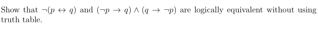 Solved Show that ¬(p↔q) and (¬p→q)∧(q→¬p) are logically | Chegg.com