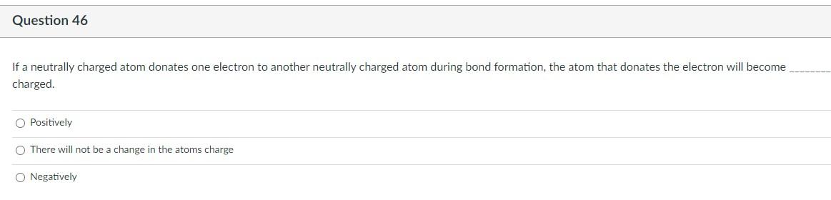 Solved Question 46 If a neutrally charged atom donates one | Chegg.com
