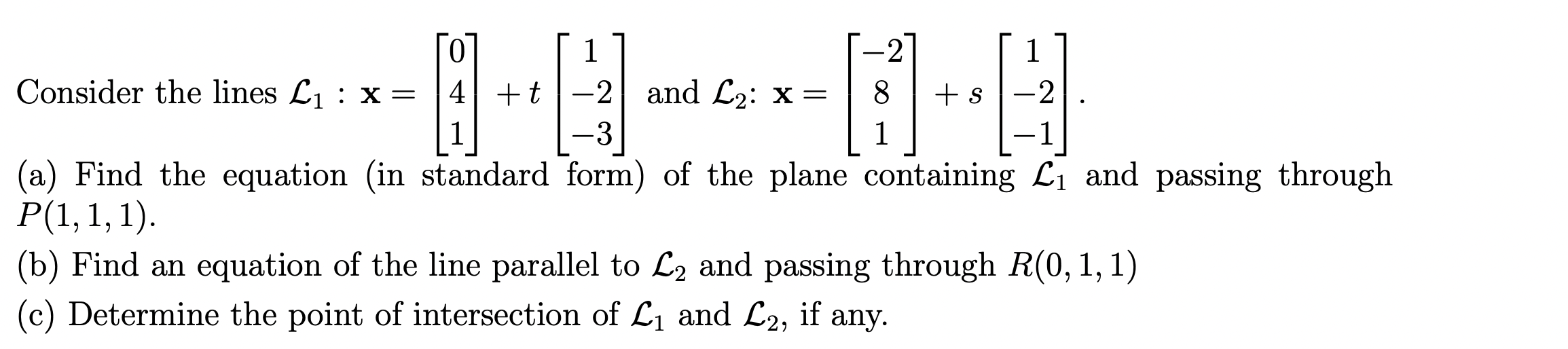 Solved Consider the lines L1:x=⎣⎡041⎦⎤+t⎣⎡1−2−3⎦⎤ and | Chegg.com
