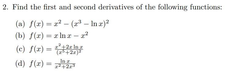 Solved 2. Find the first and second derivatives of the | Chegg.com