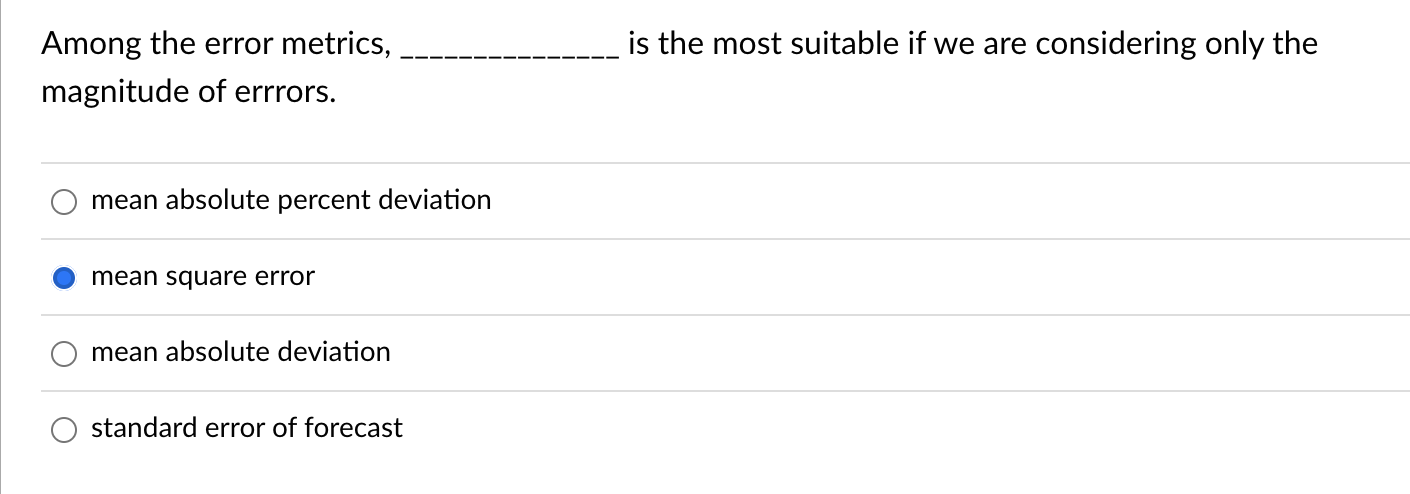 Solved Among the error metrics, is the most suitable if we | Chegg.com