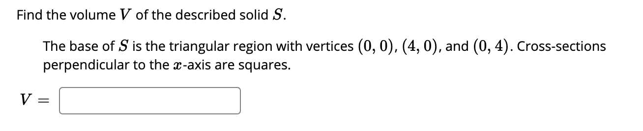 Solved Find the volume V of the described solid S . The base | Chegg.com
