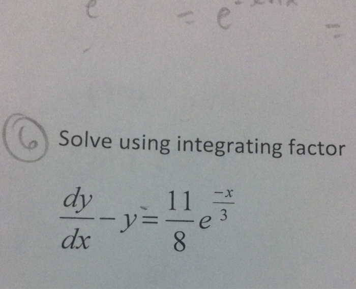 Solved Solve using integrating factor dy/dx - y = 11/8 | Chegg.com