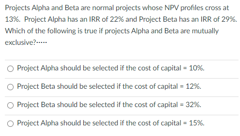 Solved Projects Alpha and Beta are normal projects whose NPV | Chegg.com