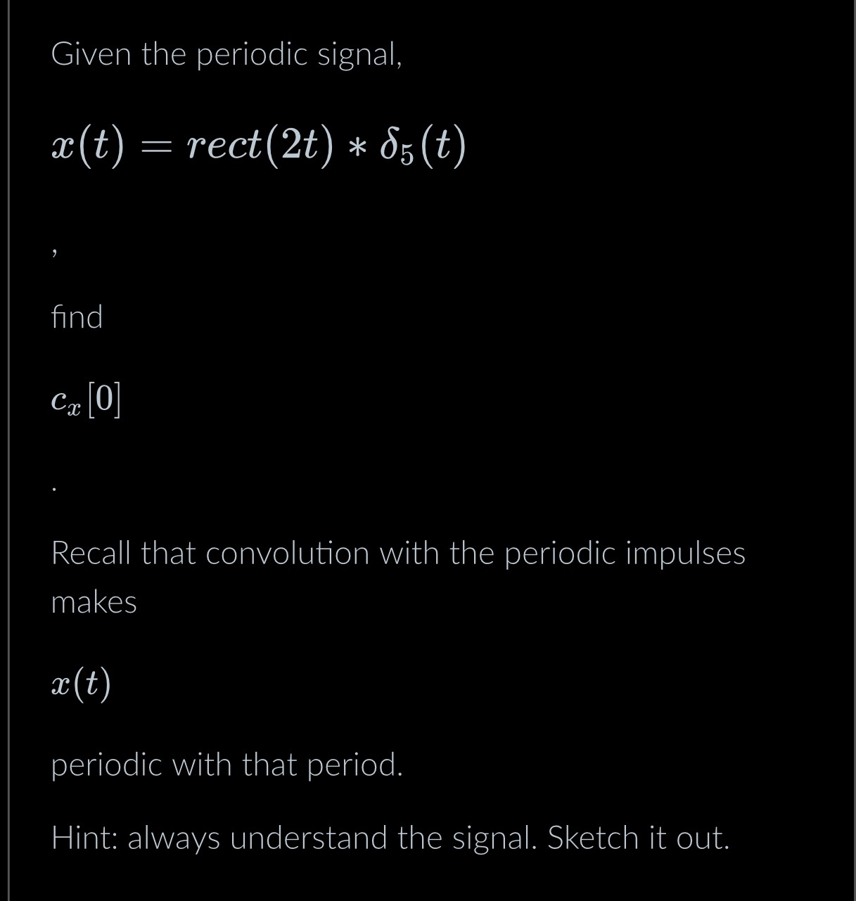 Solved Given the periodic signal, x(t)=rect(2t)∗δ5(t) find | Chegg.com