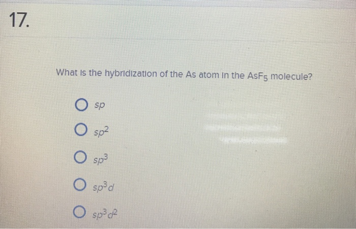 Solved 17 What is the hybridization of the As atom in the | Chegg.com