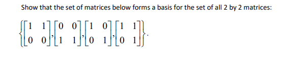 Solved Show that the set of matrices below forms a basis for | Chegg.com