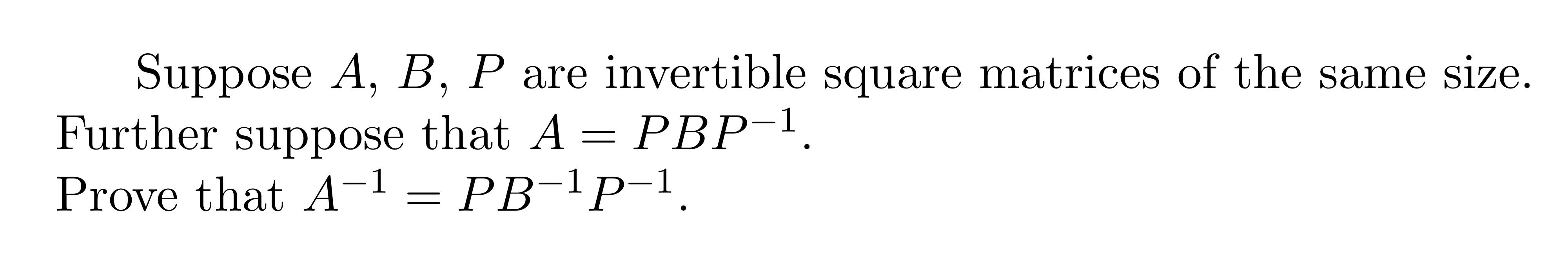 Solved Suppose A, B, P are invertible square matrices of the | Chegg.com