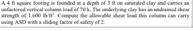 [Solved]: A 4ft square footing is founded at a depth of 3ft