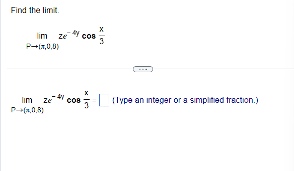 Solved Find the limit. limP→(π,0,8)ze−4ycos3x | Chegg.com