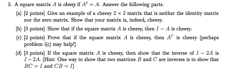 Solved 3. A square matrix A is cheesy if A2 = A. Answer the | Chegg.com