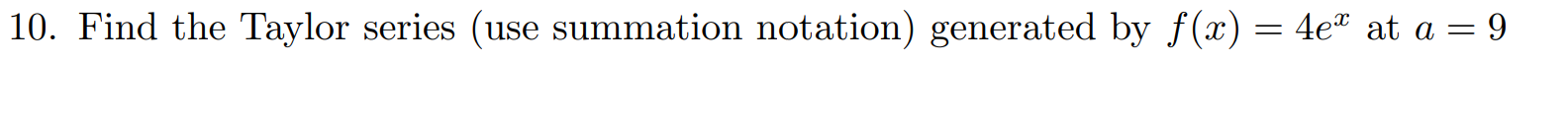 Solved 10. Find the Taylor series (use summation notation) | Chegg.com