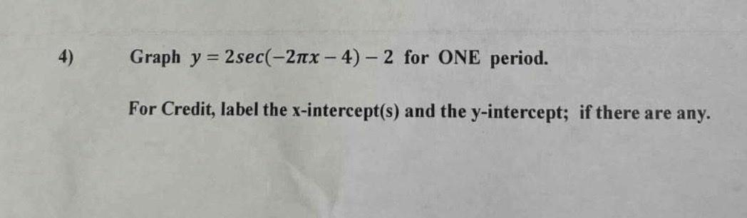 Solved 4) Graph y = 2sec(-212x - 4) - 2 for ONE period. - | Chegg.com