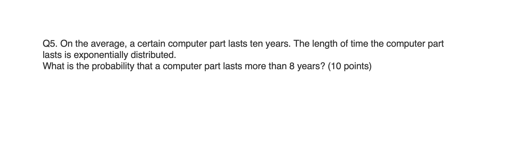 Solved Q5. On the average, a certain computer part lasts ten | Chegg.com