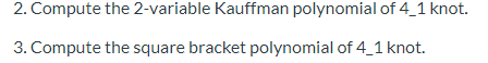 2. Compute the 2-variable Kauffman polynomial of 4_1 | Chegg.com