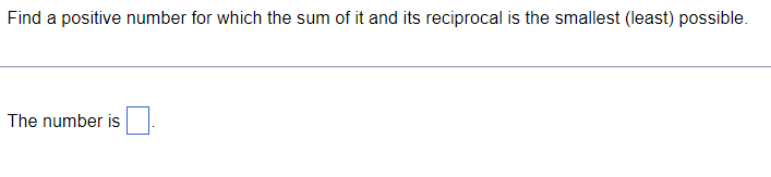 Solved Find a positive number for which the sum of it and | Chegg.com