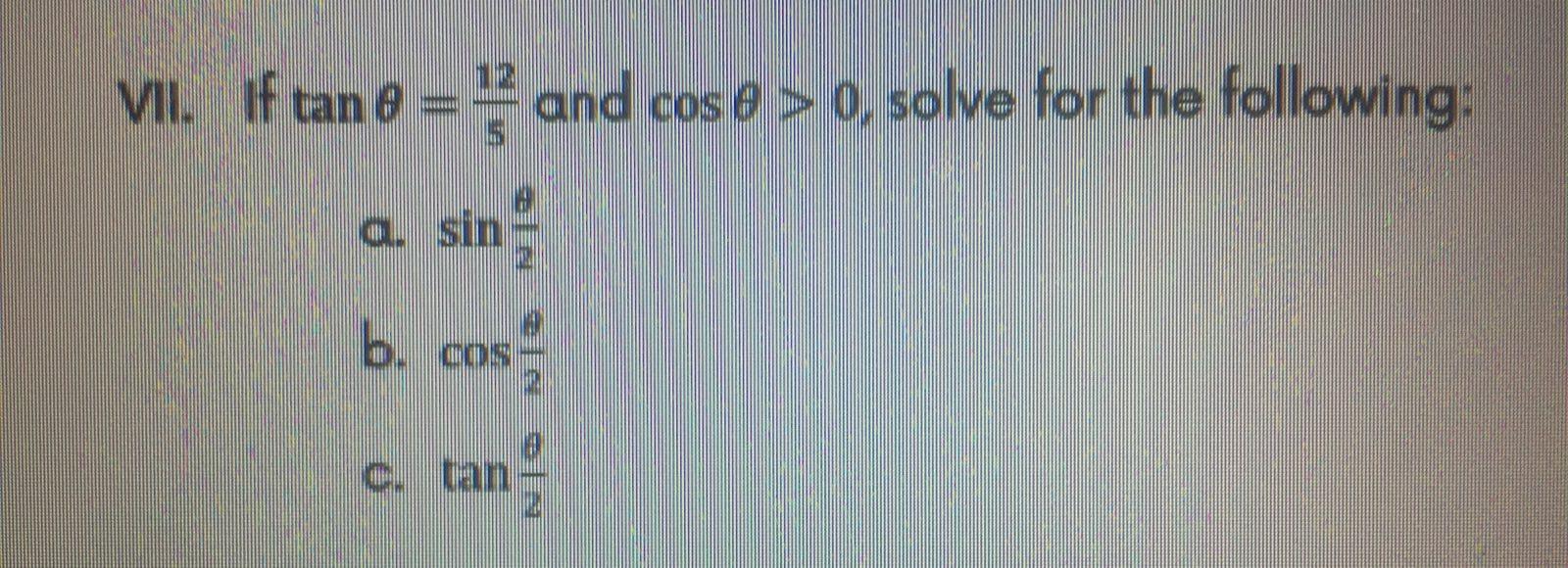 Solved VII. If tanθ=512 and cosθ>0, solve for the following: | Chegg.com
