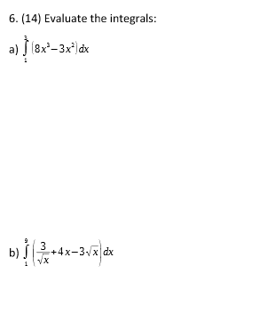 Solved 6. (14) Evaluate the integrals: a) ∫13(8x3−3x2)dx b) | Chegg.com