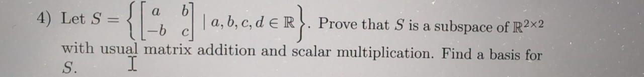 Solved Let S={[ab-bc]|a,b,c,dinR}. ﻿Prove that S is ﻿a | Chegg.com