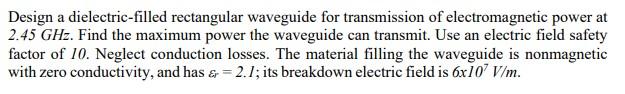 Solved Design a dielectric-filled rectangular waveguide for | Chegg.com