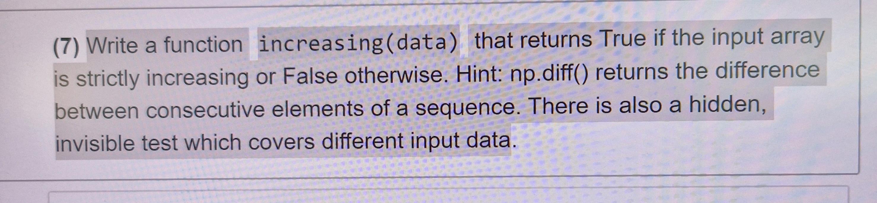 Solved (7) Write a function increasing (data) that returns | Chegg.com