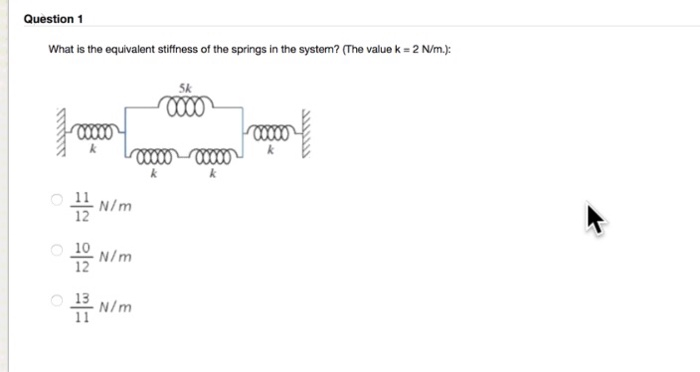 Solved Question 1 What is the equivalent stiffness of the | Chegg.com