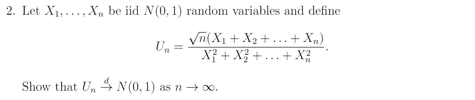 Solved 2. Let X1, ... , Xn be iid N (0,1) random variables | Chegg.com